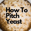 How To Pitch Yeast